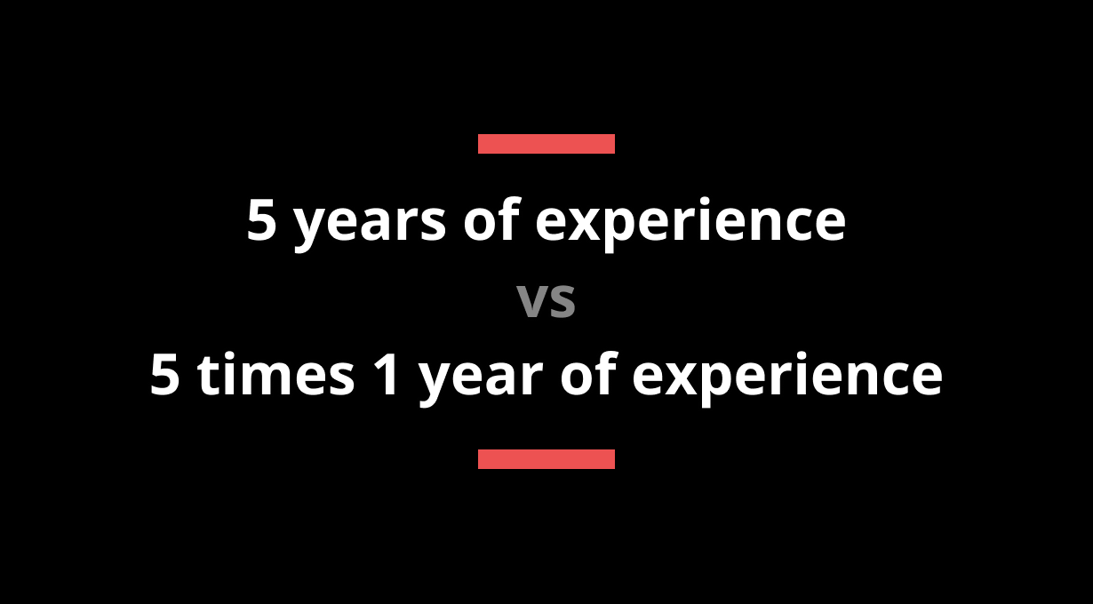 5 Years of Experience OR 5 Times 1 Year of Experience?
