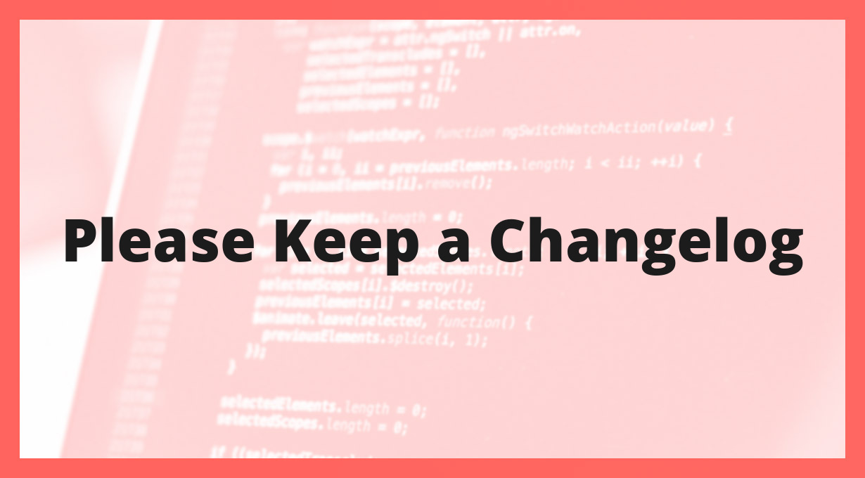 Please Keep a Changelog For Your Open Source Lib