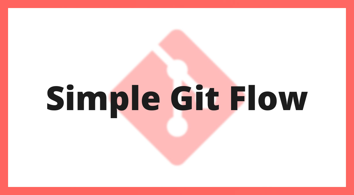 Simplify Your Git Flow Simplify Your Git Flow