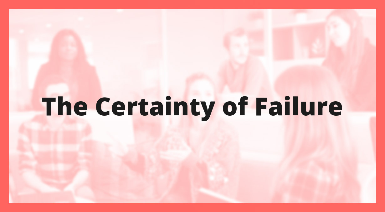 The Certainty of Failure